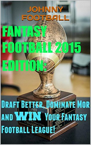 Fantasy Football 2015: Draft better, Dominate more and WIN your Fantasy ...