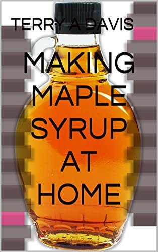 MAKING MAPLE SYRUP AT HOME by TERRY A DAVIS | Goodreads