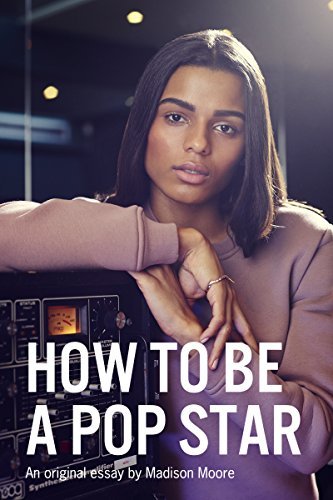 How to Be A Pop Star by Madison Moore | Goodreads