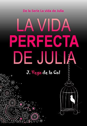 La vida perfecta de Julia (La vida de Julia nº 1) by J. Vega de la Cal ...