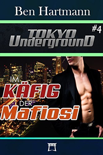Im Käfig der Mafiosi (Tokyo Underground 4) by Ben Hartmann | Goodreads