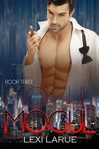 Mogul #3 (The Mogul Series, #3) by Lexi Larue | Goodreads