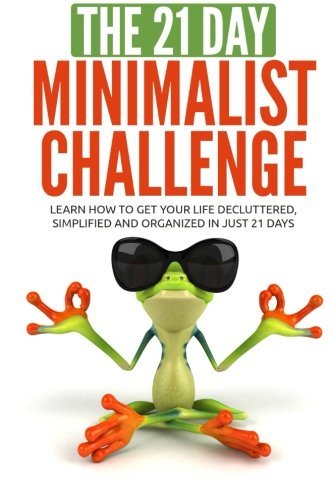 The 21 Day Minimalist Challenge: Learn How to Get Our Life Decluttered ...