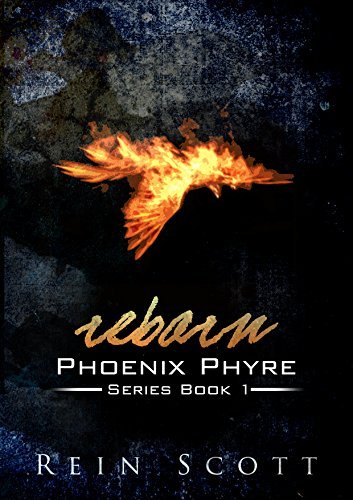 Reborn (Phoenix Phyre, #1) by Rein Scott | Goodreads