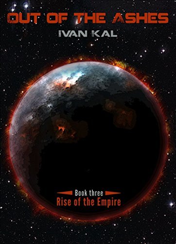 Out of the Ashes (Rise of the Empire #3) by Ivan Kal | Goodreads