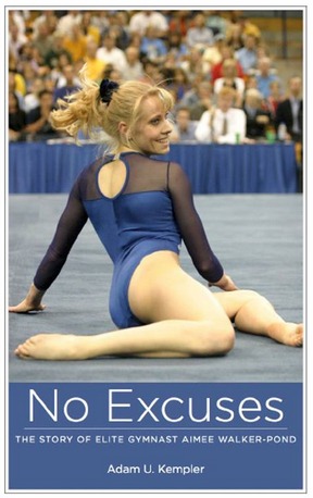 No Excuses: The Story of Elite Gymnast Aimee Walker-Pond by Adam U. Kempler | Goodreads