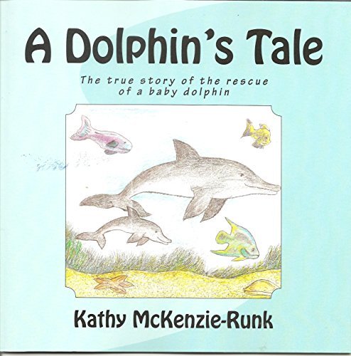 A Dolphin's Tale: The true story of the rescue of a baby dolphin. by ...