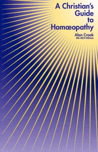 A Christian's Guide to Homoeopathy by Alan Crook | Goodreads