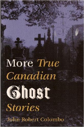 More True Canadian Ghost Stories by John Robert Colombo | Goodreads