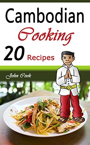 Cambodian Cooking: 20 Cambodian Cookbook Food Recipes by John Cook ...