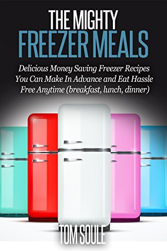 The Mighty Freezer Meals by Tom Soule | Goodreads