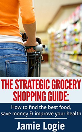 The Strategic Grocery Shopping Guide: How to find the best food, save ...
