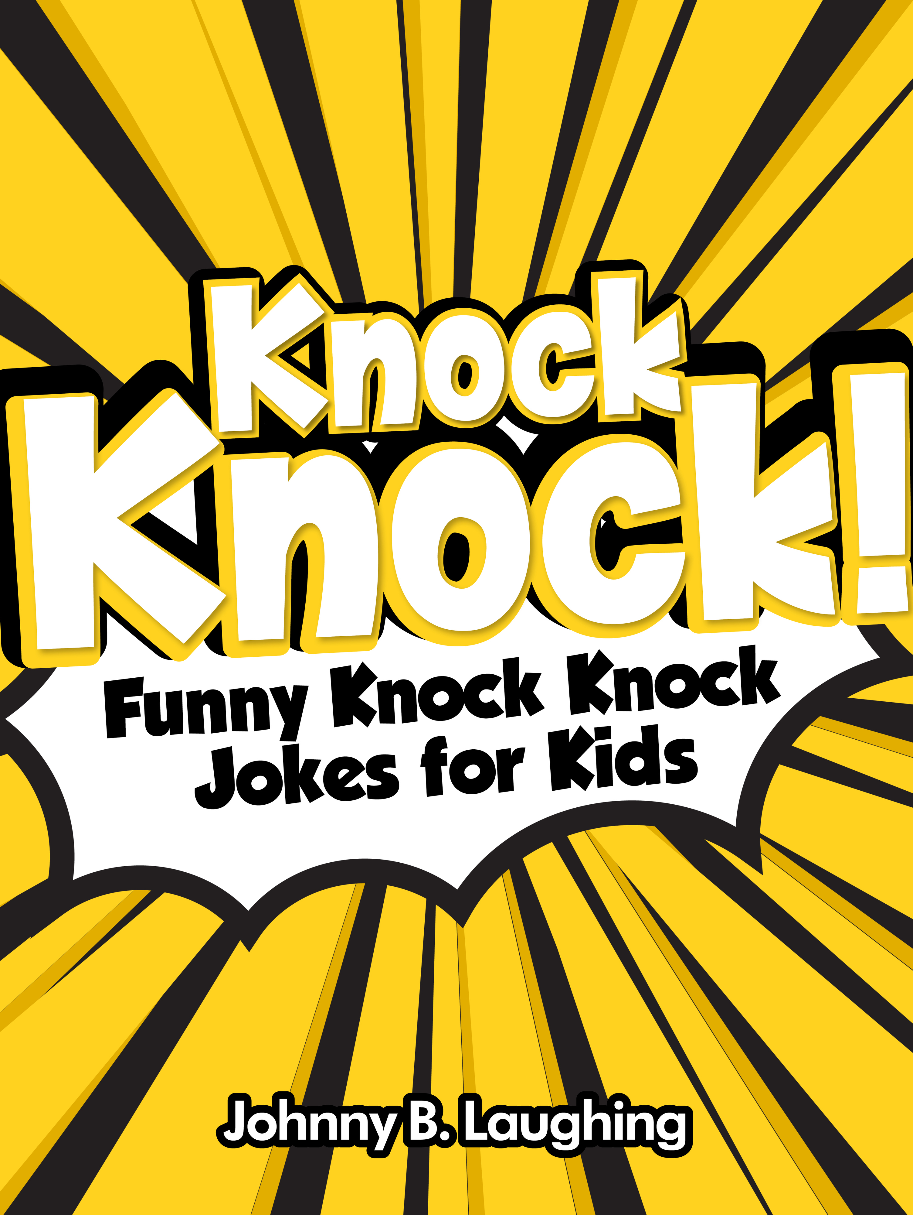Knock Knock! Funny Knock Knock Jokes for Kids by Johnny B. Laughing ...
