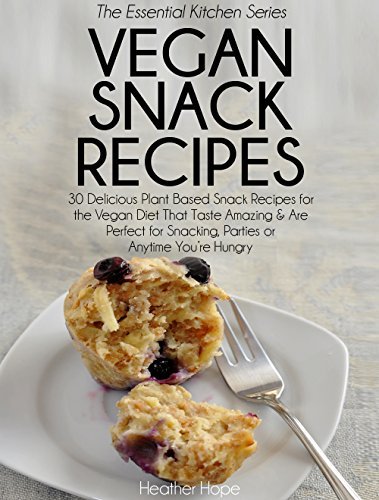 Vegan Snack Recipes: 30 Delicious Plant Based Snack Recipes for the ...