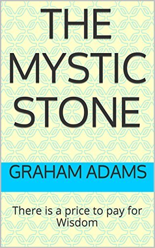 The Mystic Stone: There is a price to pay for Wisdom by Graham Adams | Goodreads