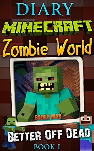 Minecraft Diary: Minecraft Zombie World Book 1. Better of Dead (An ...