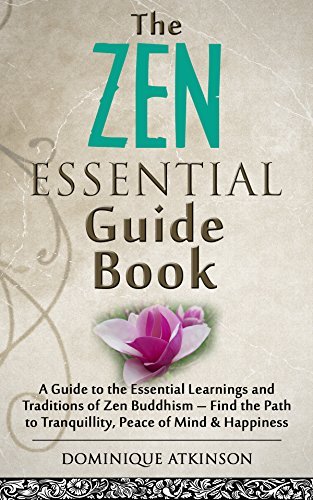 ZEN: THE ESSENTIAL GUIDE BOOK : A Guide to the Essential Learnings and ...