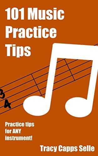 101 Music Practice Tips: Practice Tips for ANY Instrument by Tracy ...