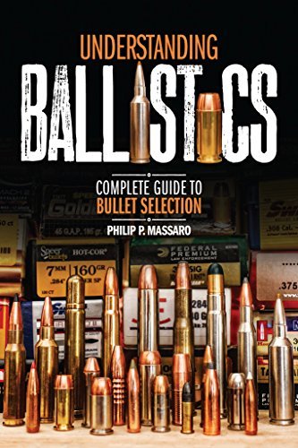 Understanding Ballistics: Complete Guide to Bullet Selection by Philip ...