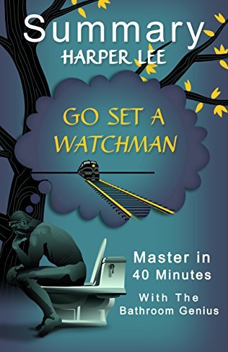 Go Set a Watchman: A Novel by Harper Lee | A 11-minute summary by Bern ...