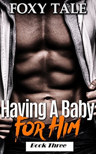 Having A Baby For Him (Having A Baby For Him, #3) by Foxy Tale | Goodreads