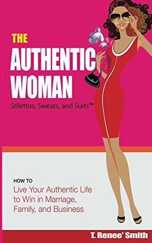 The Authentic Woman: Stilettos, Sweats, and Suits: How to Live Your ...