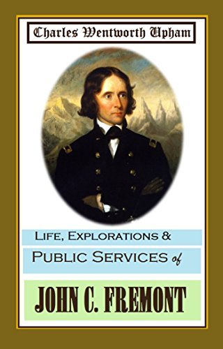 Life, Explorations and Public Services of John Charles Fremont by Charles W. Upham | Goodreads