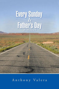 Every Sunday Is Father's Day by Anthony Valera | Goodreads