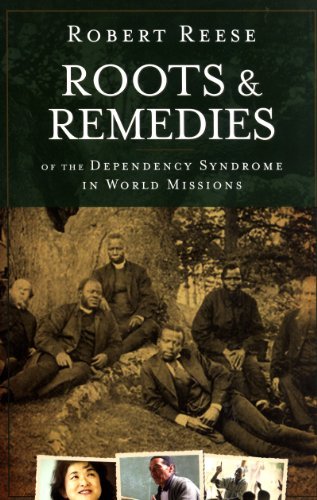 Roots & Remedies of the Dependency Syndrome in World Missions by Robert Reese | Goodreads