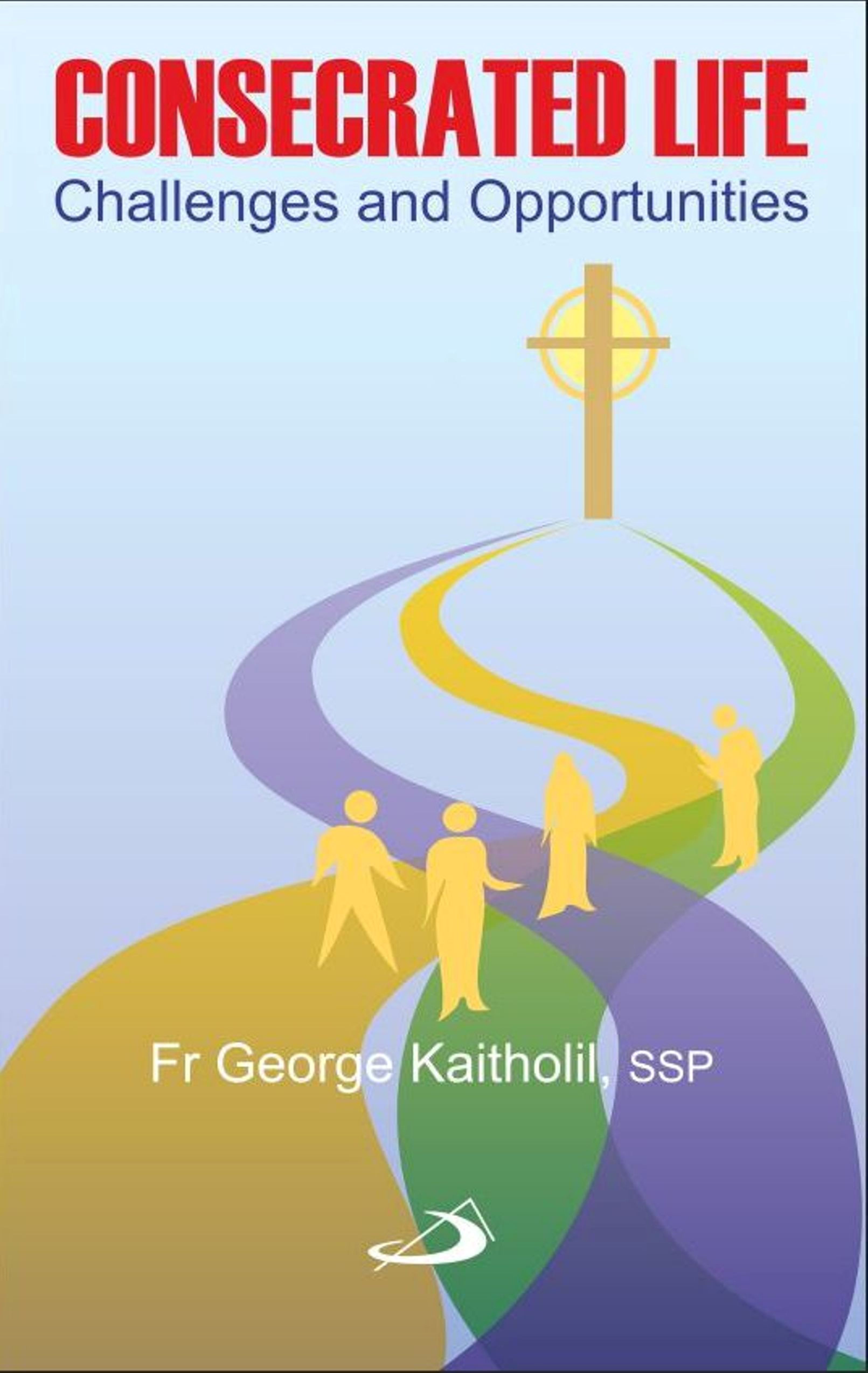 Consecrated Life Challenges and Opportunities by George Kaitholil ...