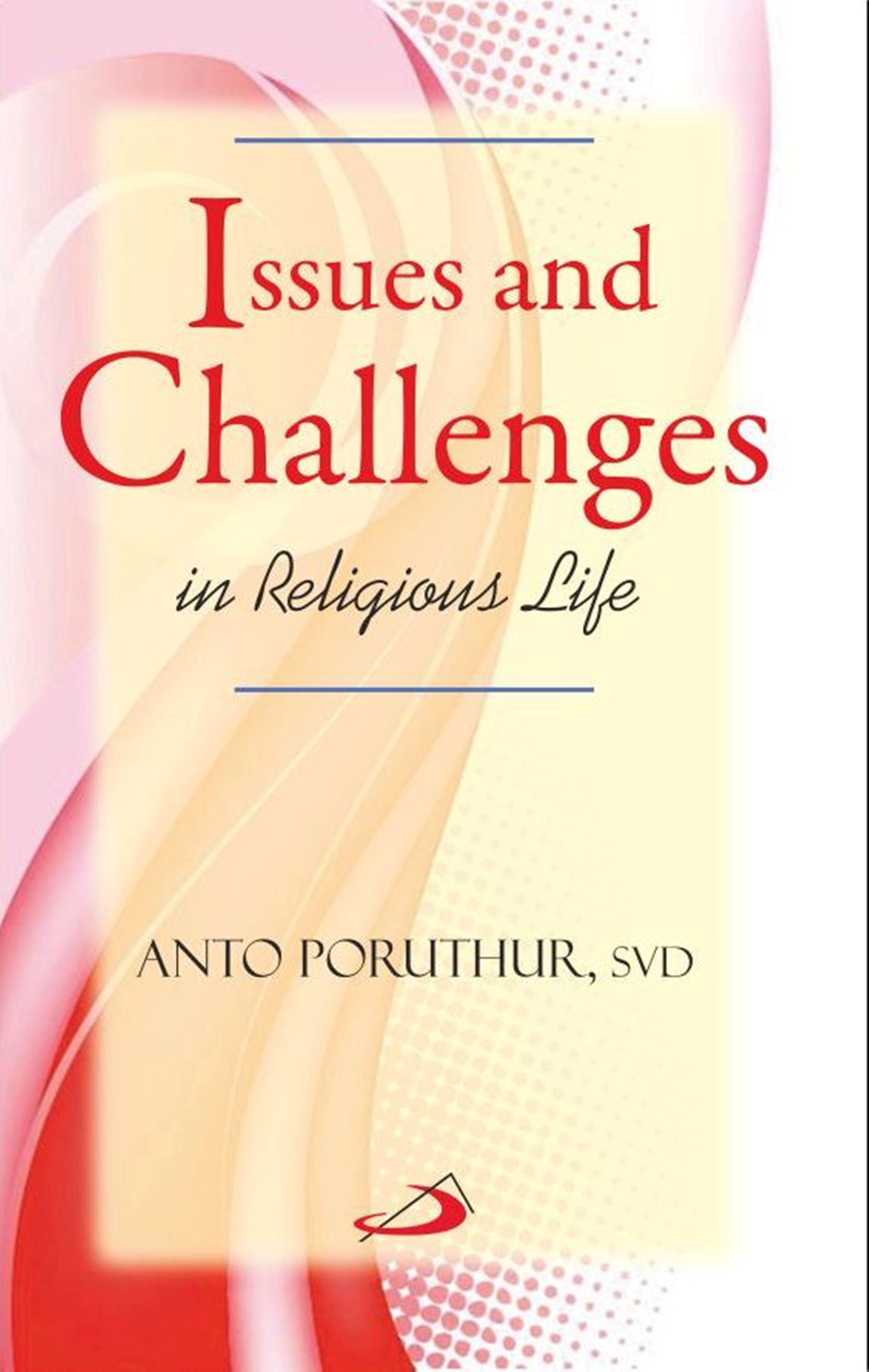 Issues & Challenges in Religious life by Antu Porathur, SVD | Goodreads