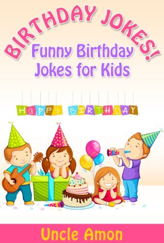 Birthday Jokes!: Funny Birthday Jokes for Kids by Uncle Amon | Goodreads