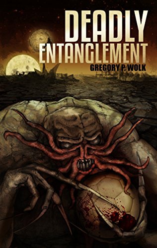 Deadly Entanglement by Gregory P. Wolk | Goodreads