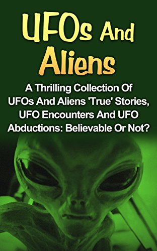 UFOs And Aliens: A Thrilling Collection Of UFOs And Aliens 'True ...