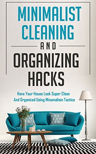 Minimalist Cleaning and Organizing Hacks - Have Your House Look Super ...