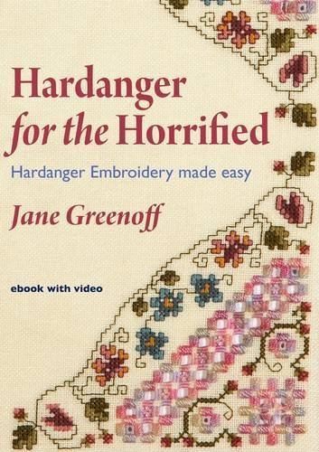 Hardanger for the Horrified: Hardanger Embroidery Made Easy by Jane ...