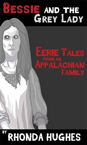 Bessie and the Grey Lady: Eerie Tales from an Appalachian Family by ...