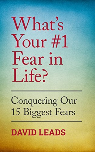 What’s Your #1 Fear In Life?: Conquering Our 15 Biggest Fears by David ...