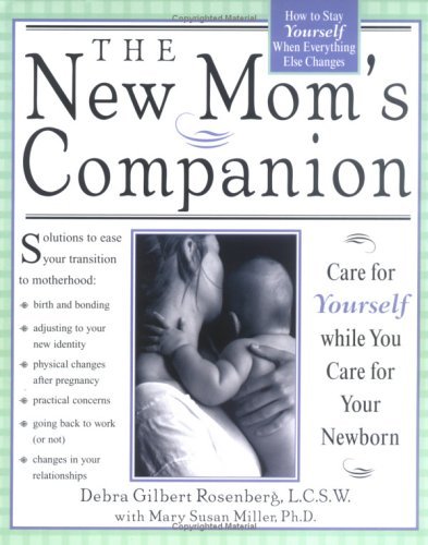 The New Mom's Companion: Care for Yourself While You Care for Your ...