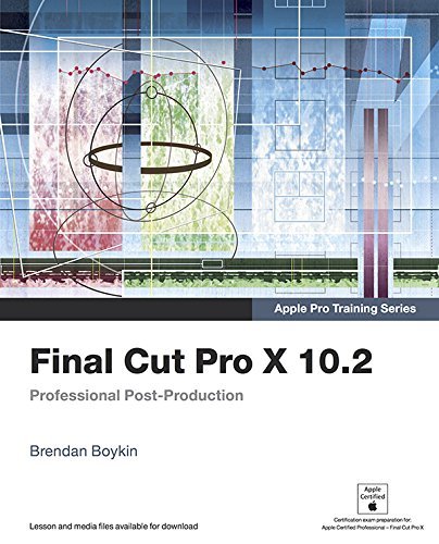 Apple Pro Training Series: Final Cut Pro X 10.2: Professional Post ...