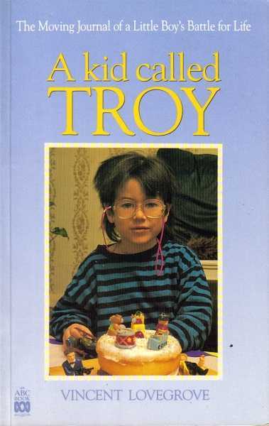 A Kid Called Troy - The Moving Journal of a Little Boy's Battle for ...