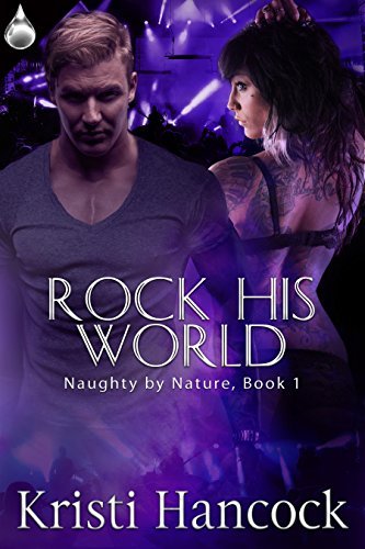 Rock His World (Naughty By Nature, #1) by Kristi Hancock | Goodreads
