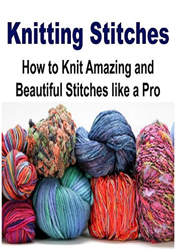 Knitting for Beginners: How to Knit Awesome Knitting Patterns and ...