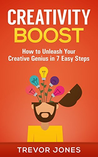 Creativity Boost: How to Unleash Your Creative Genius in 7 Easy Steps ...
