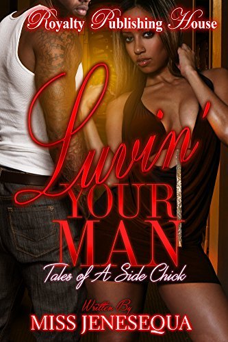 Luvin' Your Man: Tales of a Side Chick by Miss Jenesequa | Goodreads