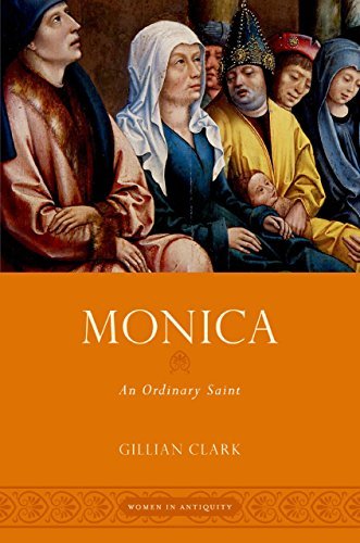 Monica: An Ordinary Saint (Women in Antiquity) by Gillian Clark | Goodreads