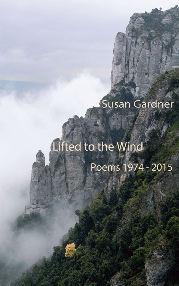 Lifted to the Wind Poems 1974 ~2015 by Susan Gardner | Goodreads