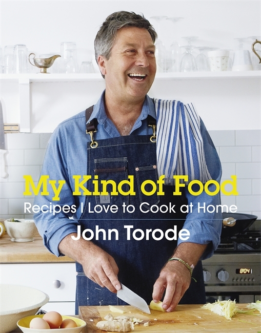 My Kind Of Food by John Torode | Goodreads