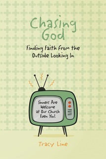 Chasing God Finding Faith from the Outside Looking In by Tracy Line ...