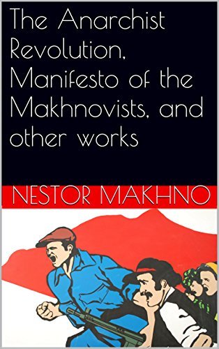 The Anarchist Revolution, Manifesto of the Makhnovists, and other works ...